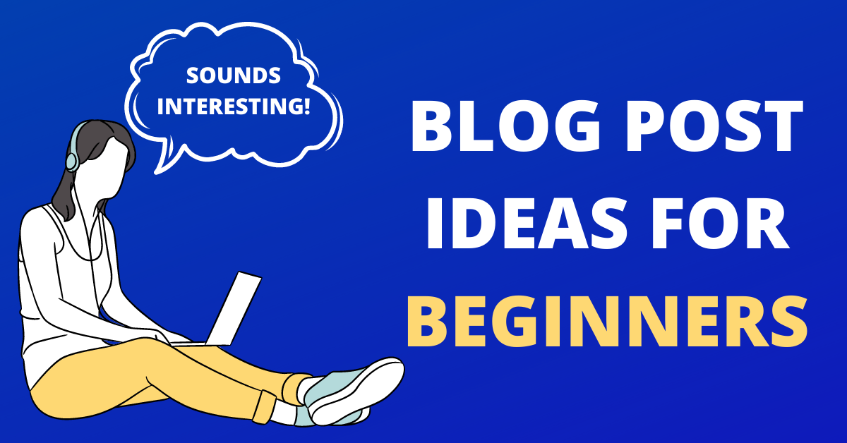 15 Blog Post Ideas For Beginners To Light The Bulb Right Now 15 Blog Post Ideas For Beginners To Light The Bulb Right Now